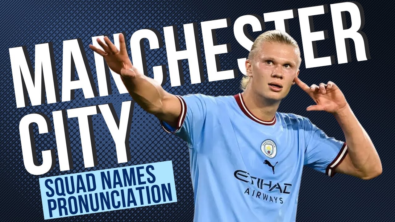 Quick Pronunciation Guide: MANCHESTER CITY Squad Names - YouTube