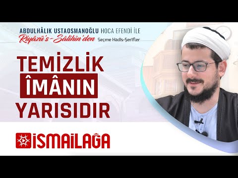 Seçme Hadîsler 22: Temizlik Îmânın Yarısıdır - Abdülhâlık Ustaosmanoğlu Hoca Efendi