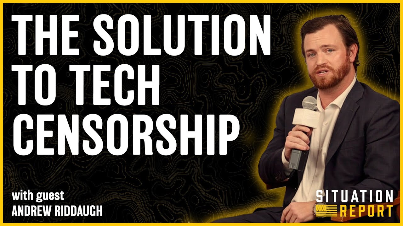 The Solution to Big Tech Censorship with Andrew Riddaugh | Situation ...