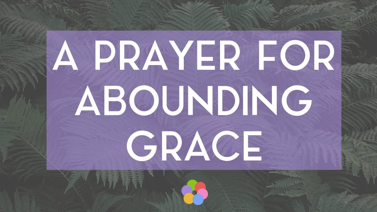 A Prayer For Abounding Grace - YouTube