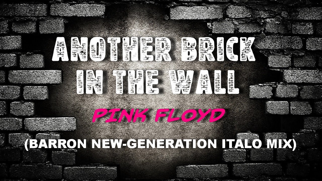 Pink Floyd - Another Brick in the Wall (Barron New-Generation Italo Mix ...