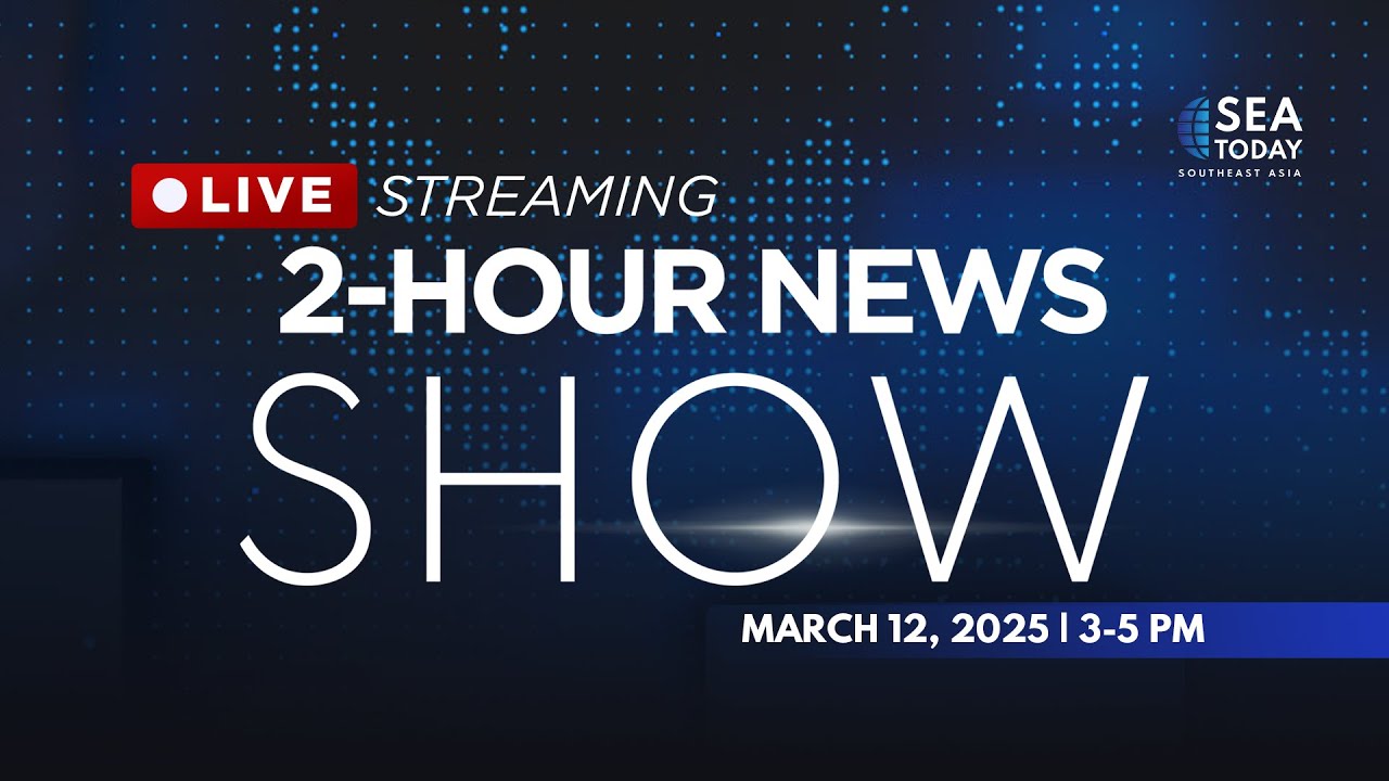 SEA Today Live Streaming: 2 Hour News Show - March 12, 2025 - YouTube