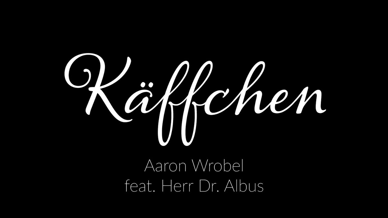 Aaron Wrobel feat. Herr Dr. Albus - Käffchen [Musikvideo] - YouTube