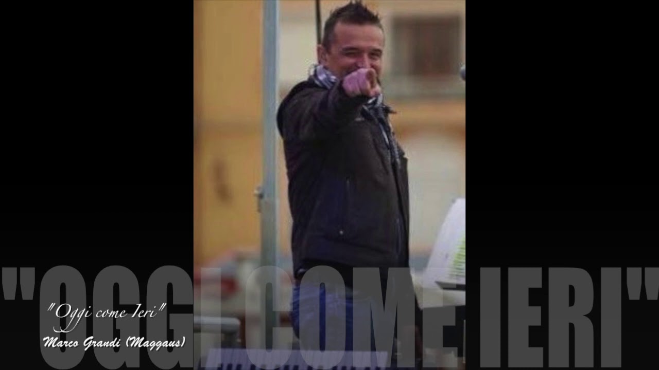 "Oggi come Ieri" di Marco Grandi (Maggaus) - YouTube