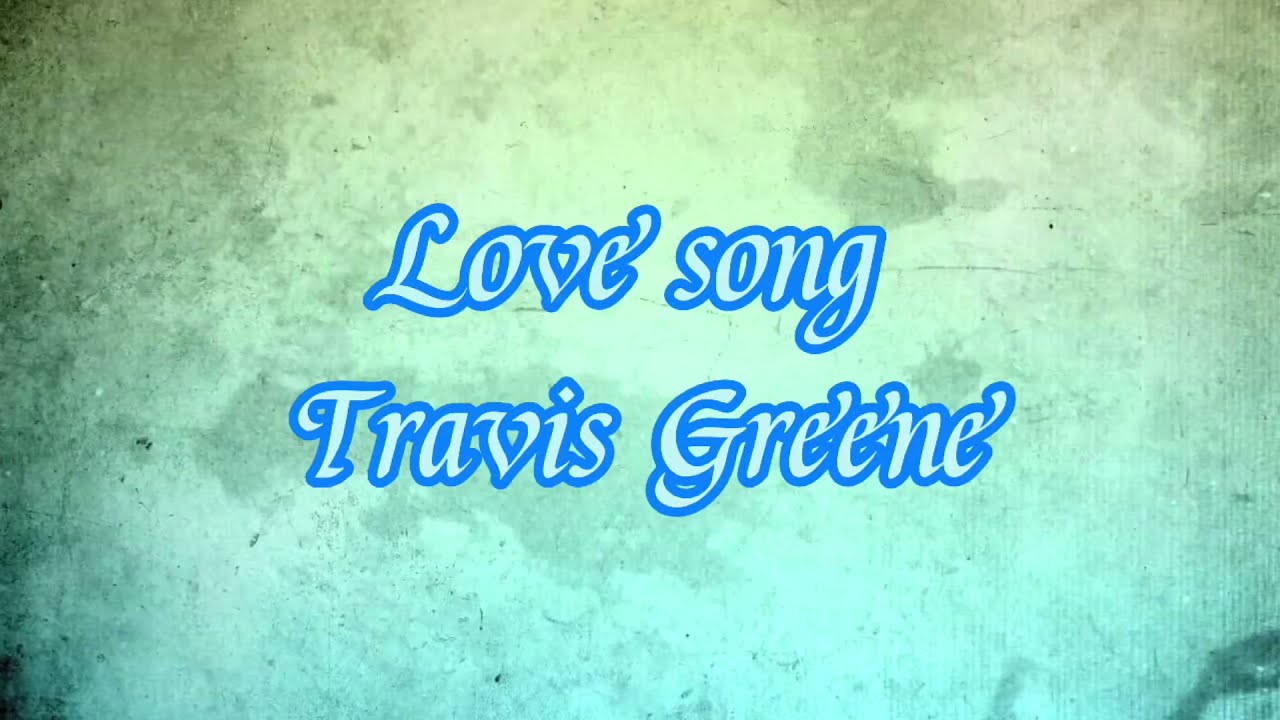 Love song- Travis Greene ft Madison Binion (Lyrics) - YouTube