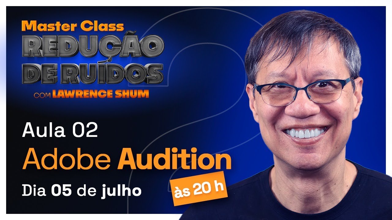 MASTERCLASS DE REDUÇÃO DE RUÍDOS COM LAWRENCE SHUM - AULA 02 – ADOBE ...