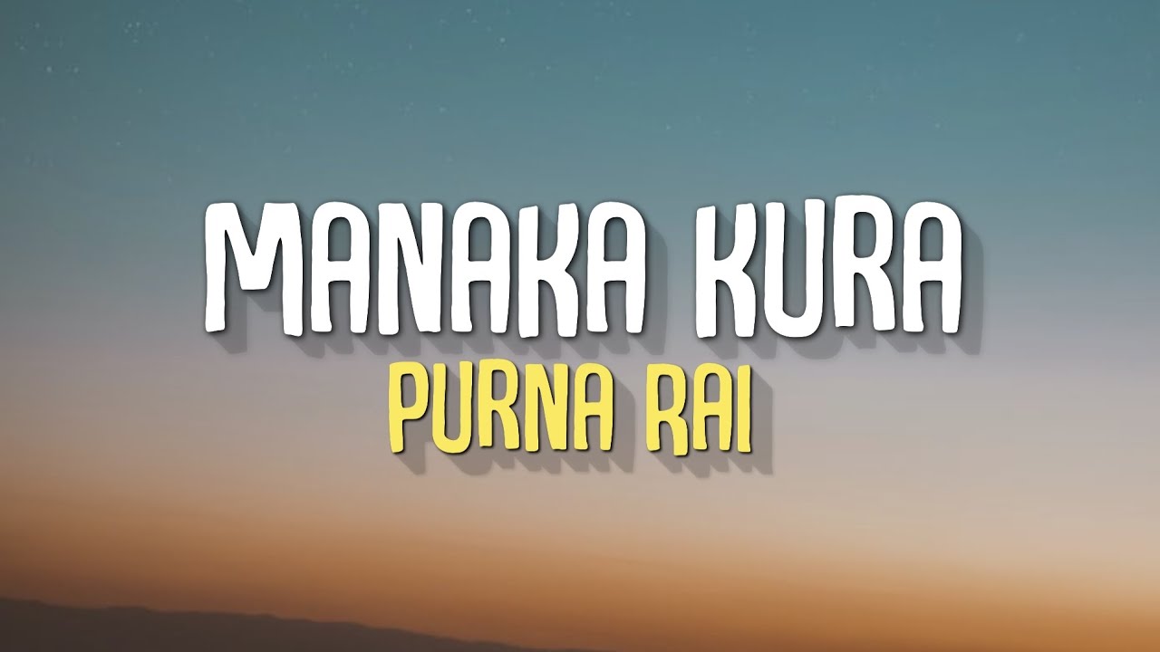 Manaka kura - Purna rai (Lyrics) - YouTube