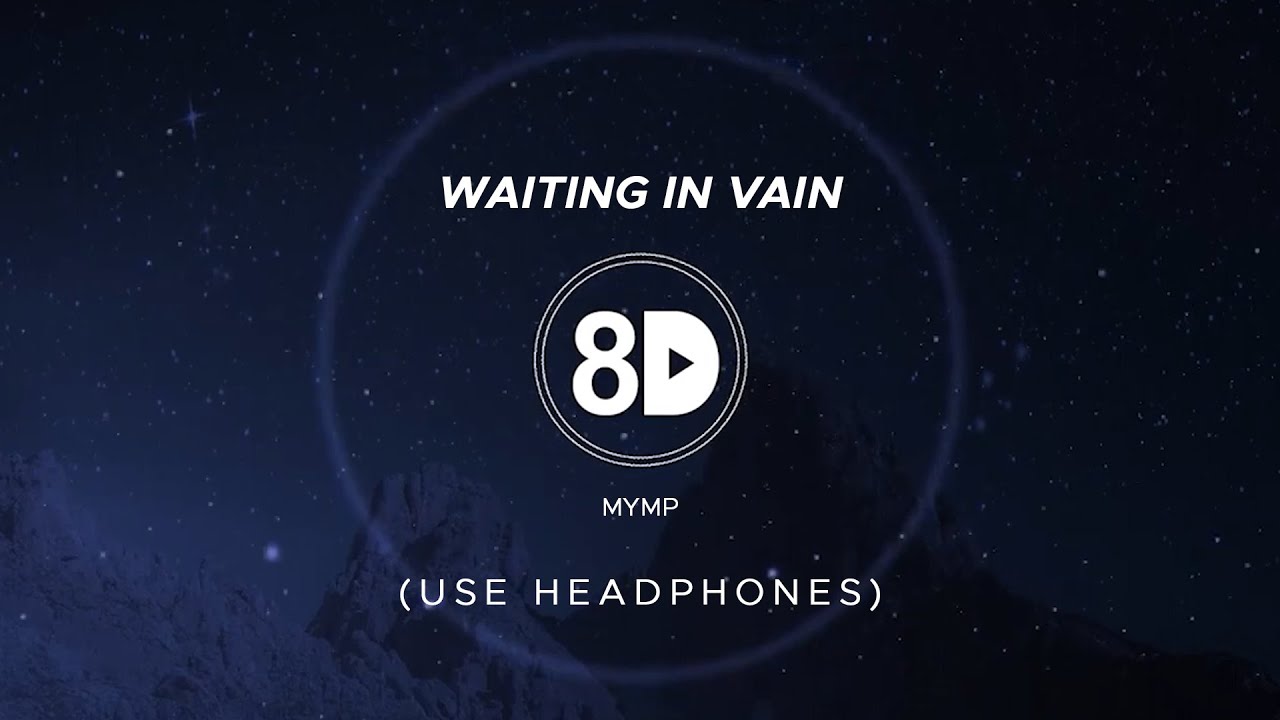 MYMP - Waiting In Vain (8D Audio) - YouTube