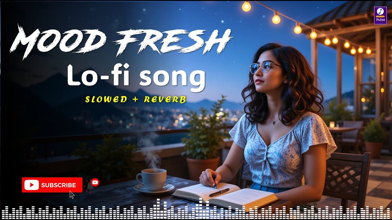 Mood Fresh Lo-fi Song | Mind Fresh Lo-fi Songs |Lo-Fi Song | Slowed and ...