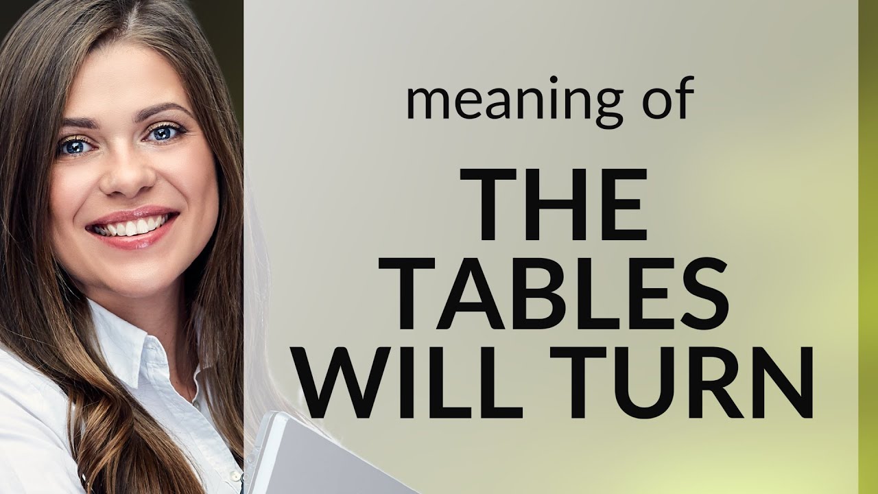The Tables Will Turn: Understanding This Powerful Phrase - YouTube