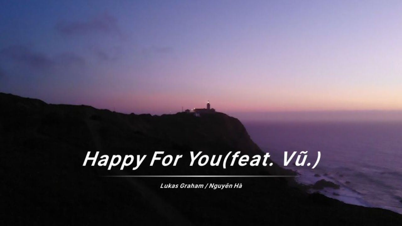 Lukas Graham / Nguyên Hà - Happy For You(feat. Vũ.) (Lyrics) ｜中英雙語歌詞 ...