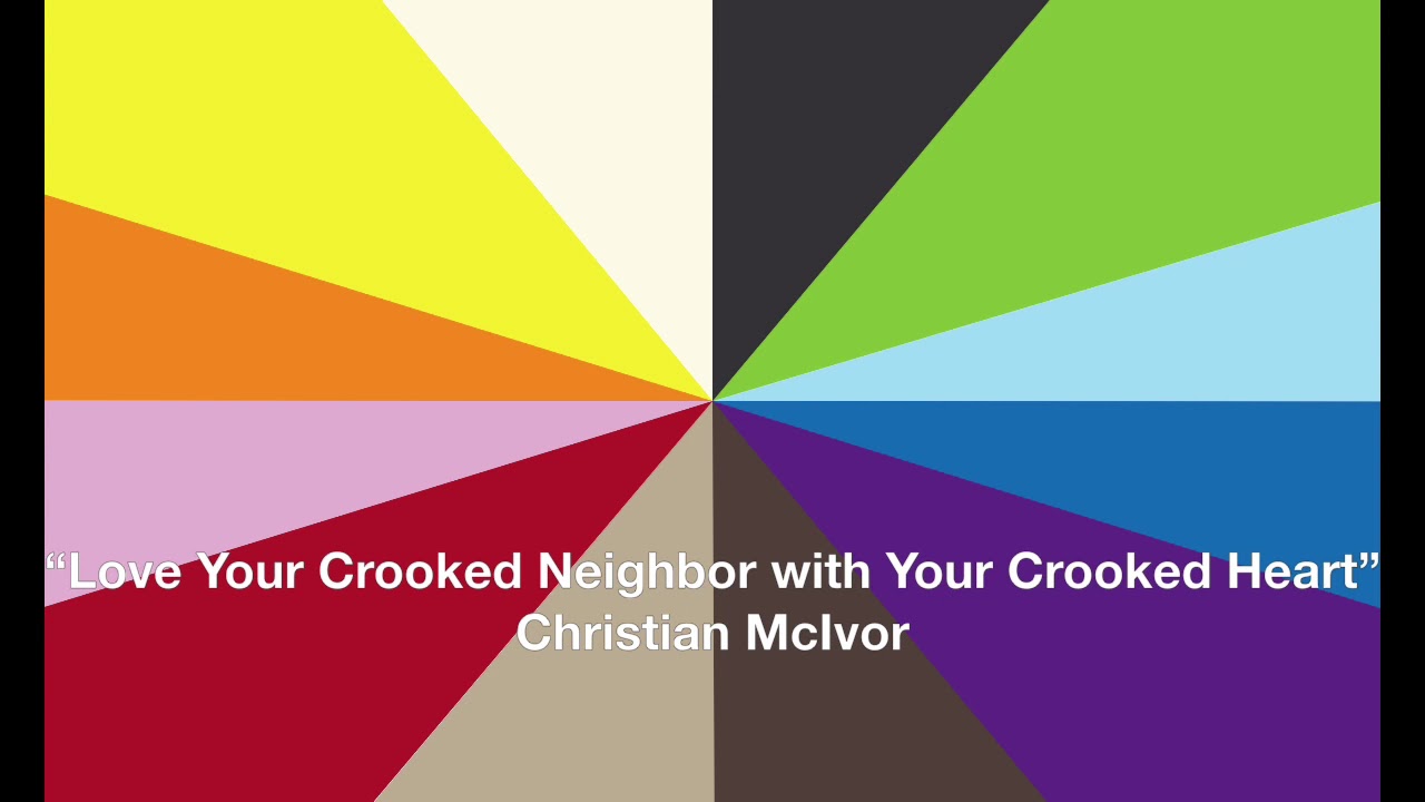 "Love Your Crooked Neighbor with Your Crooked Heart," by Christian ...