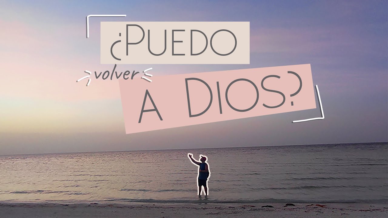 ¿PUEDO VOLVER A DIOS? - Reflexión - YouTube