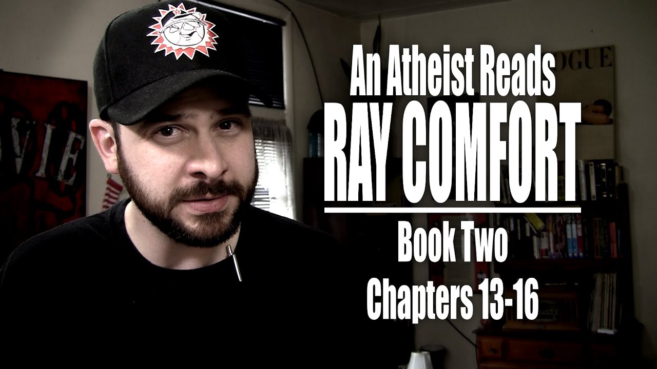 Book Two, Chapters 13-16 - An Atheist Reads Ray Comfort - YouTube
