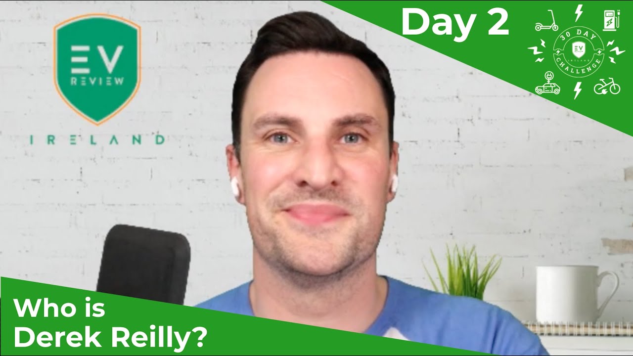 Who is Derek Reilly? Day 2 - EV Review Ireland 30 Day Challenge - YouTube
