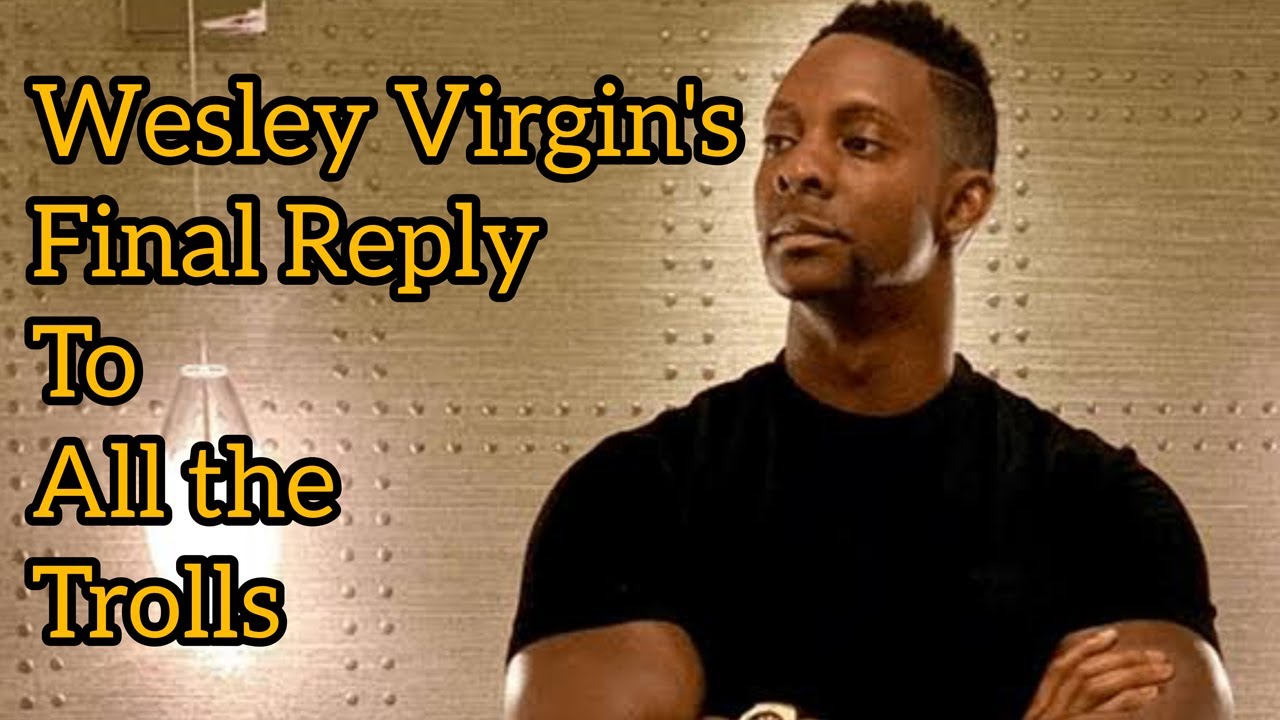 Wesley Virgin’s Final Reply to all the Trolls - Wesley Billion Dollar ...