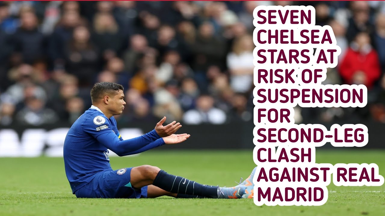 Seven Chelsea stars at risk of suspension for second-leg clash against ...