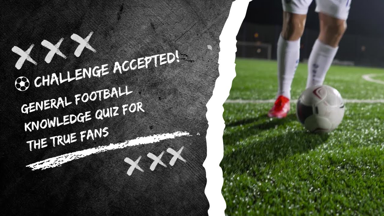 ⚽️ Challenge Accepted! General Football Knowledge Quiz for the True ...