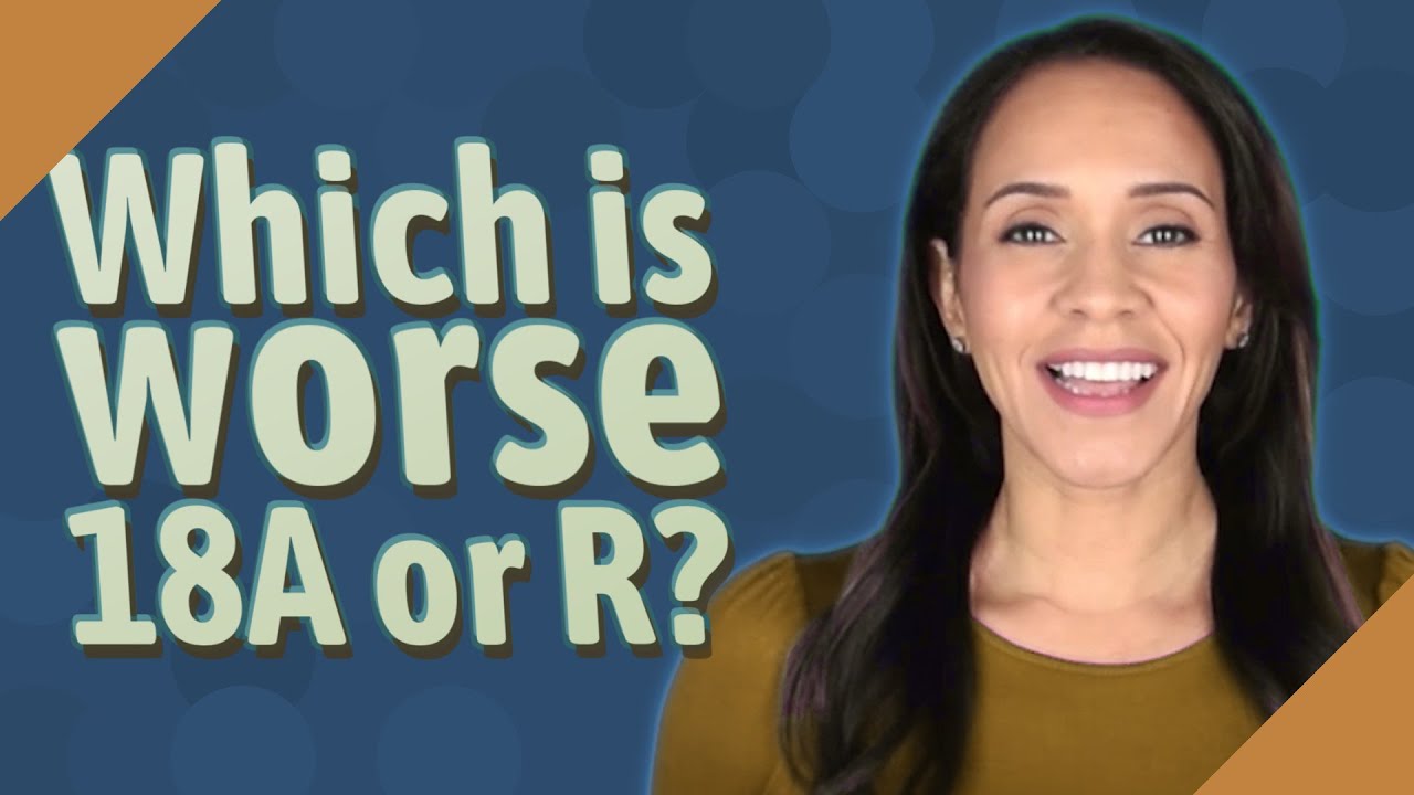 Which is worse 18A or R? - YouTube