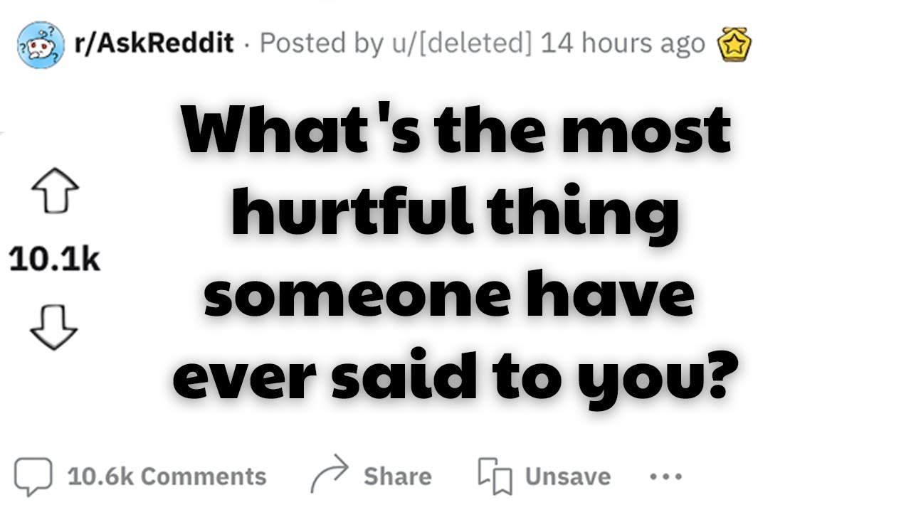What's the most hurtful thing someone have ever said to you? Reddit ...