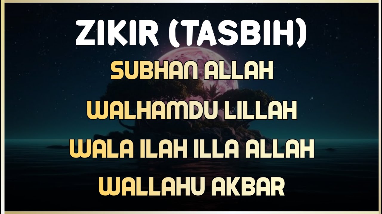 Zikir: Subhanallah Walhamdulillah Wala Ilaha Illallah Wallahu Akbar ...