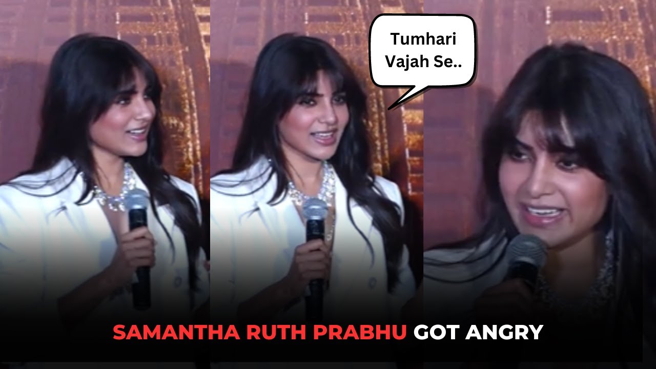 "Tumhare Vajah Se... " Samantha Ruth Prabhu Gets Angry On A Reporter At ...