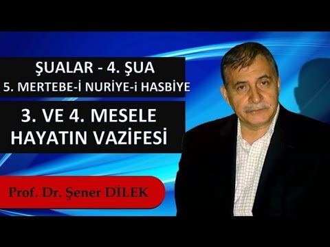 Prof. Dr. Şener Dilek - 4. Şuâ- 5.Mertebe-i Nuriye-i Hasbiye - 3, 4. Mesele - Hayatın Vazifesi
