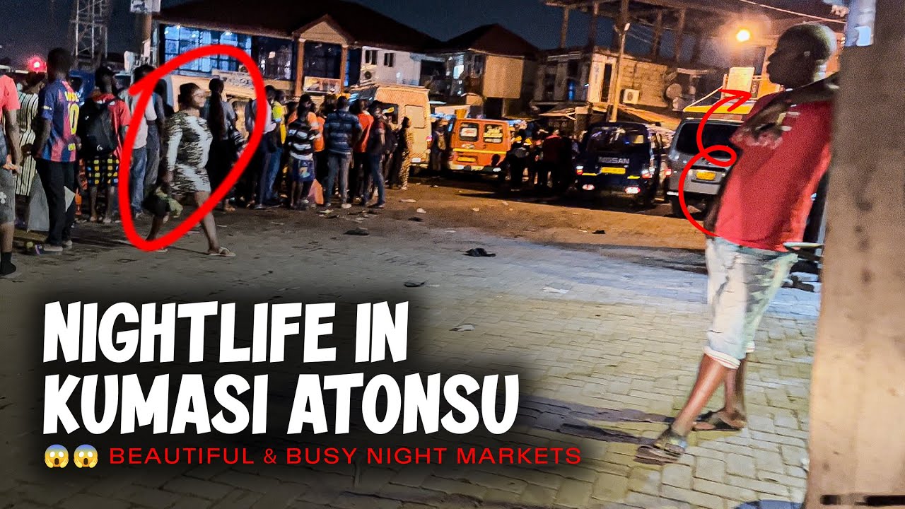 NIGHTLIFE IN KUMASI - ATONSU || NIGHTLIFE IN KUMASI - YouTube