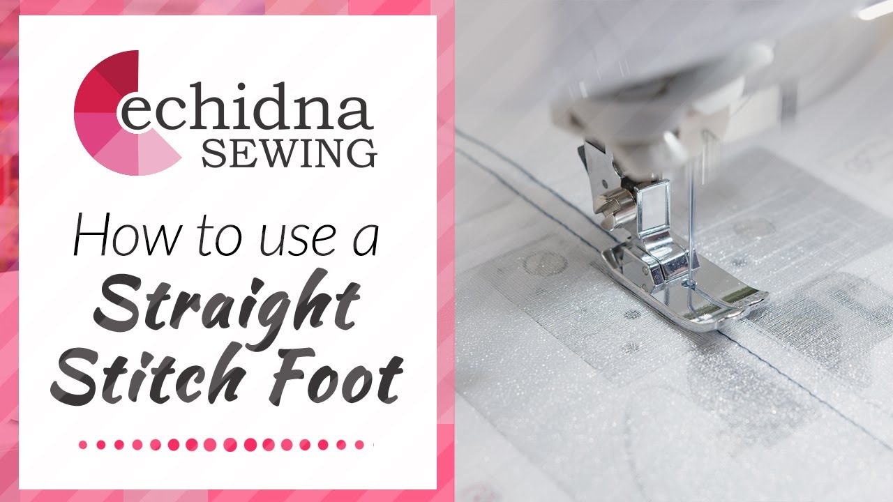 How to use a Straight Stitch Foot | Echidna Sewing - YouTube