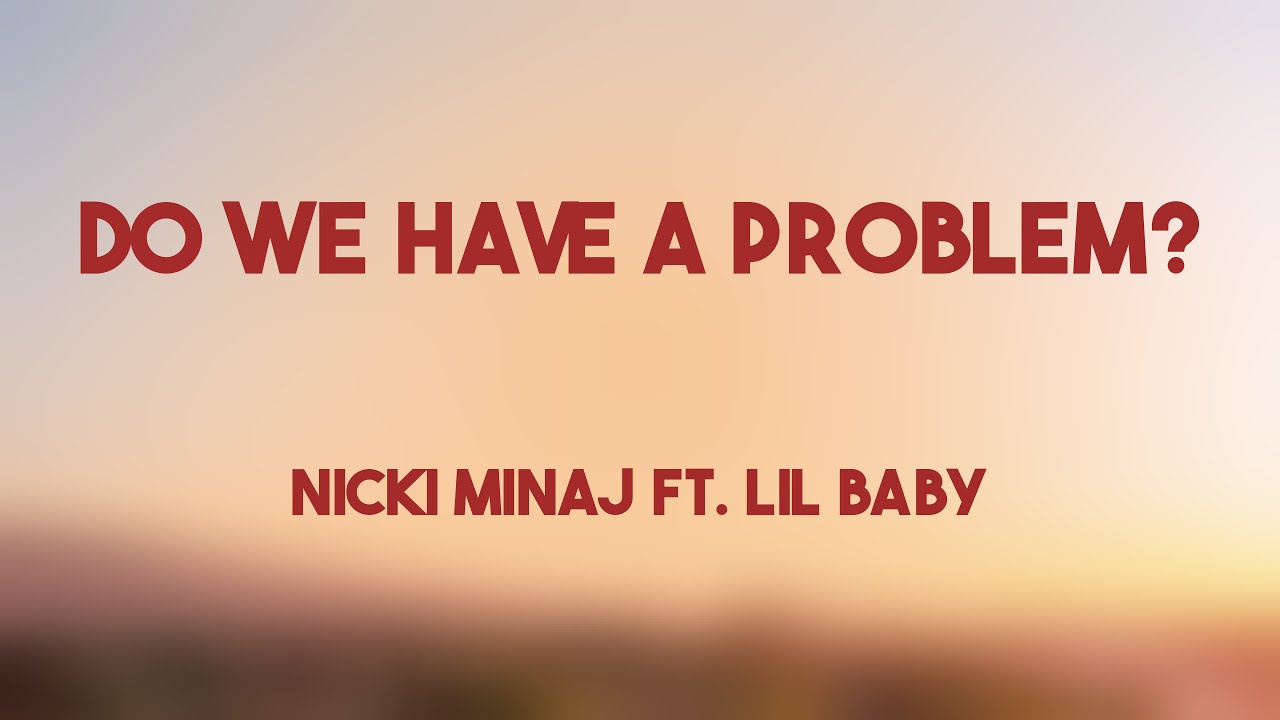 Do We Have A Problem? - Nicki Minaj ft. Lil Baby (Lyrics) 🛸 - YouTube