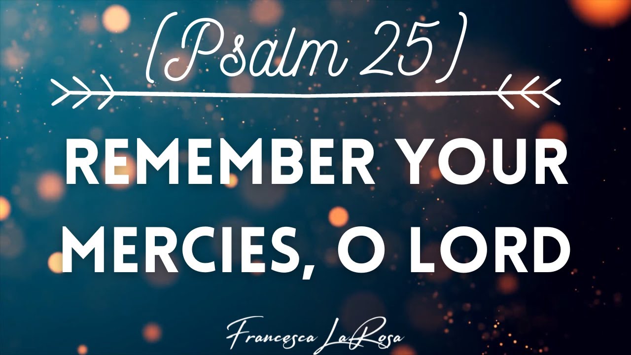 Psalm 25 Remember Your Mercies O Lord Francesca LaRosa Lyric