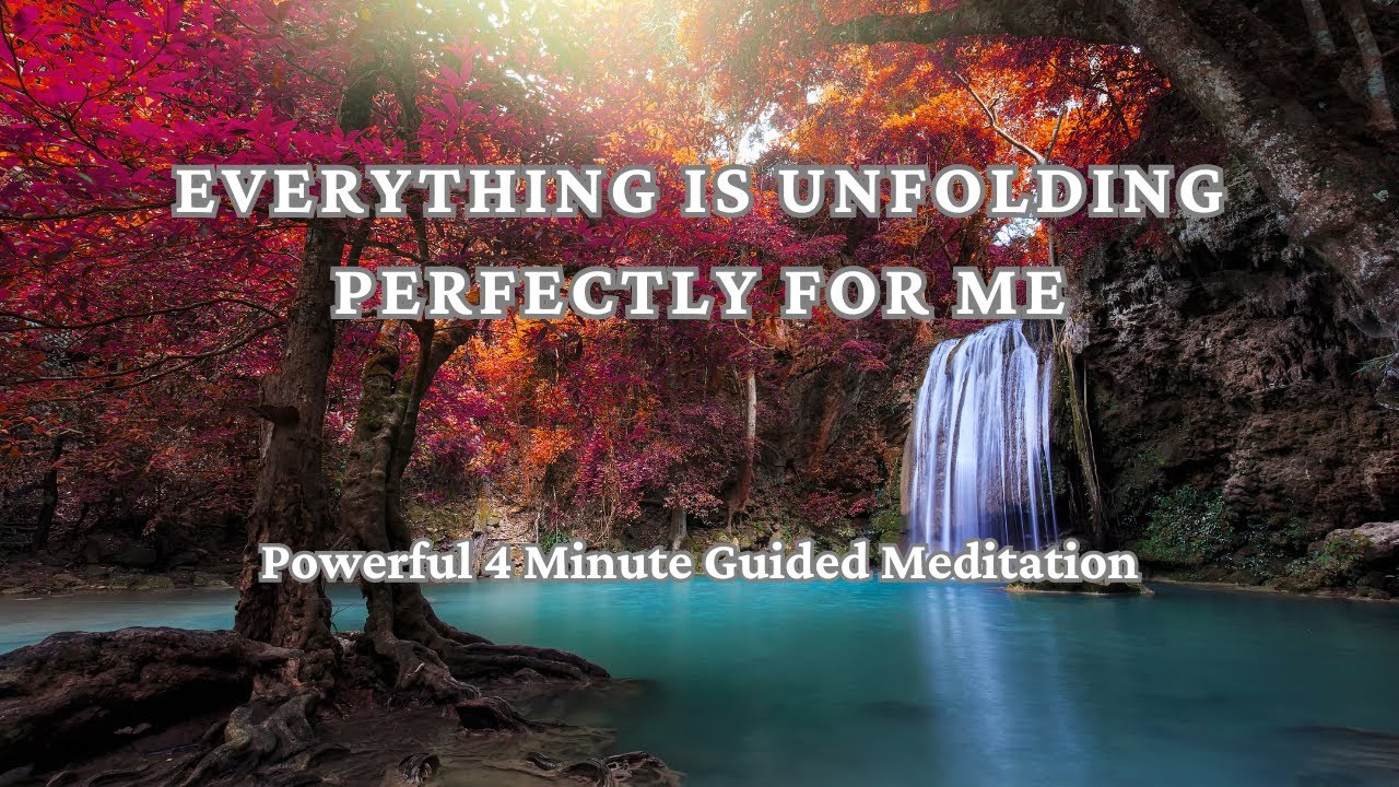 Everything Is Unfolding Perfectly For Me | Powerful 4 Minute Guided ...