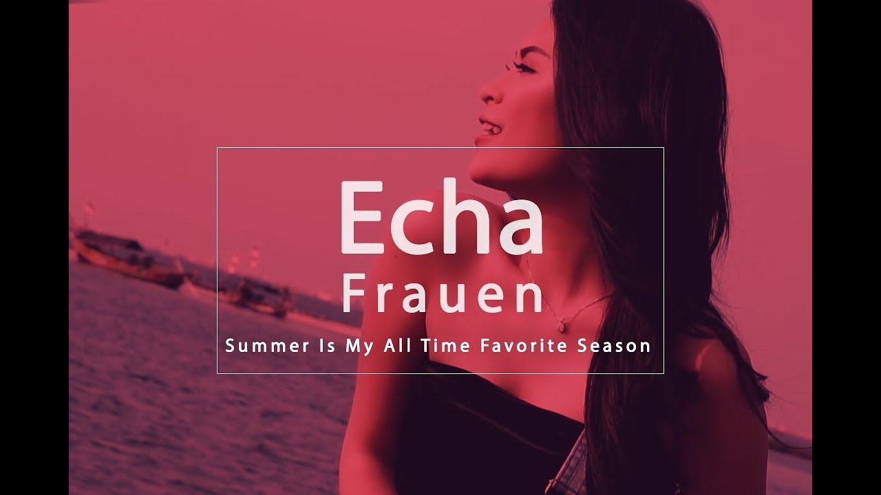 Echa Frauen: "Summer Is My All Time Favorite Season" - YouTube