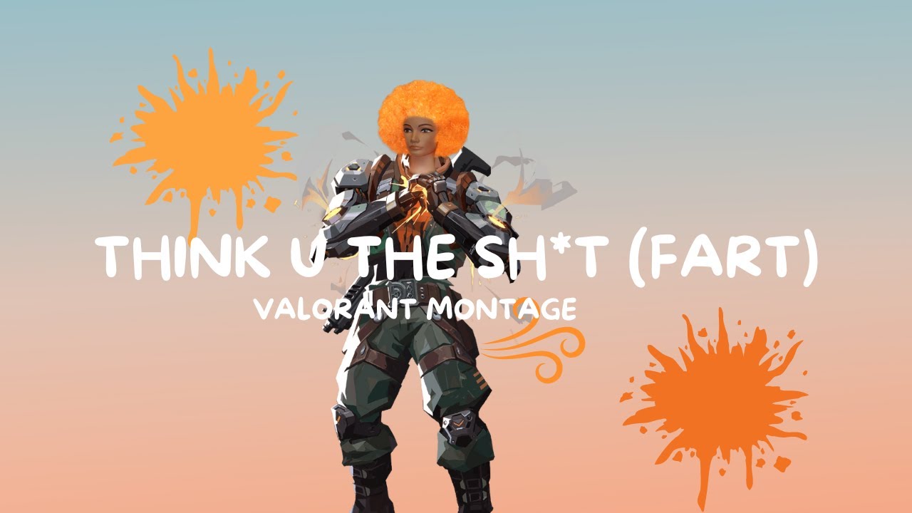 Think U The Shit Fart Valorant Montage - YouTube