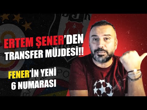 Ertem Şener'den TRANSFER MÜJDESİ! İşte Fenerbahçe'nin yeni 6 numarası! Beşiktaş'ın 10 BOMBASI!
