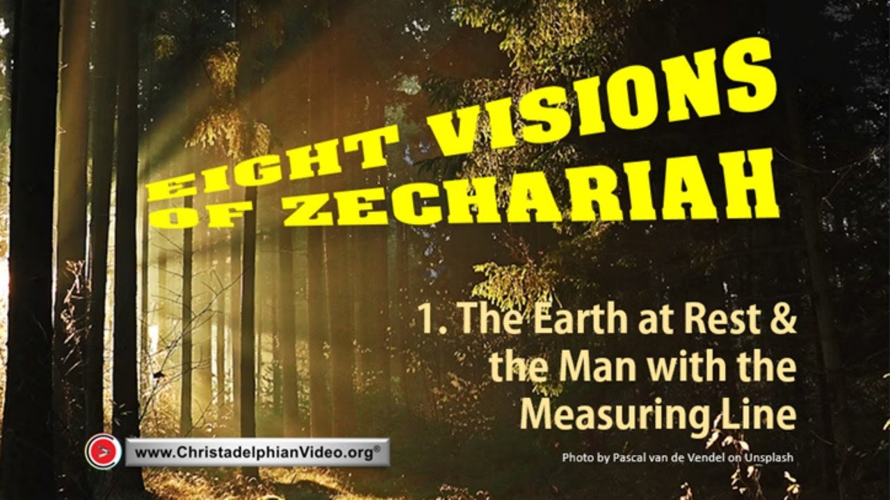 Eight Visions of Zechariah: #1 The Earth at Rest & The Man With The ...