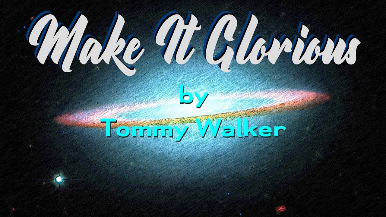 Make It Glorious by Tommy Walker - YouTube