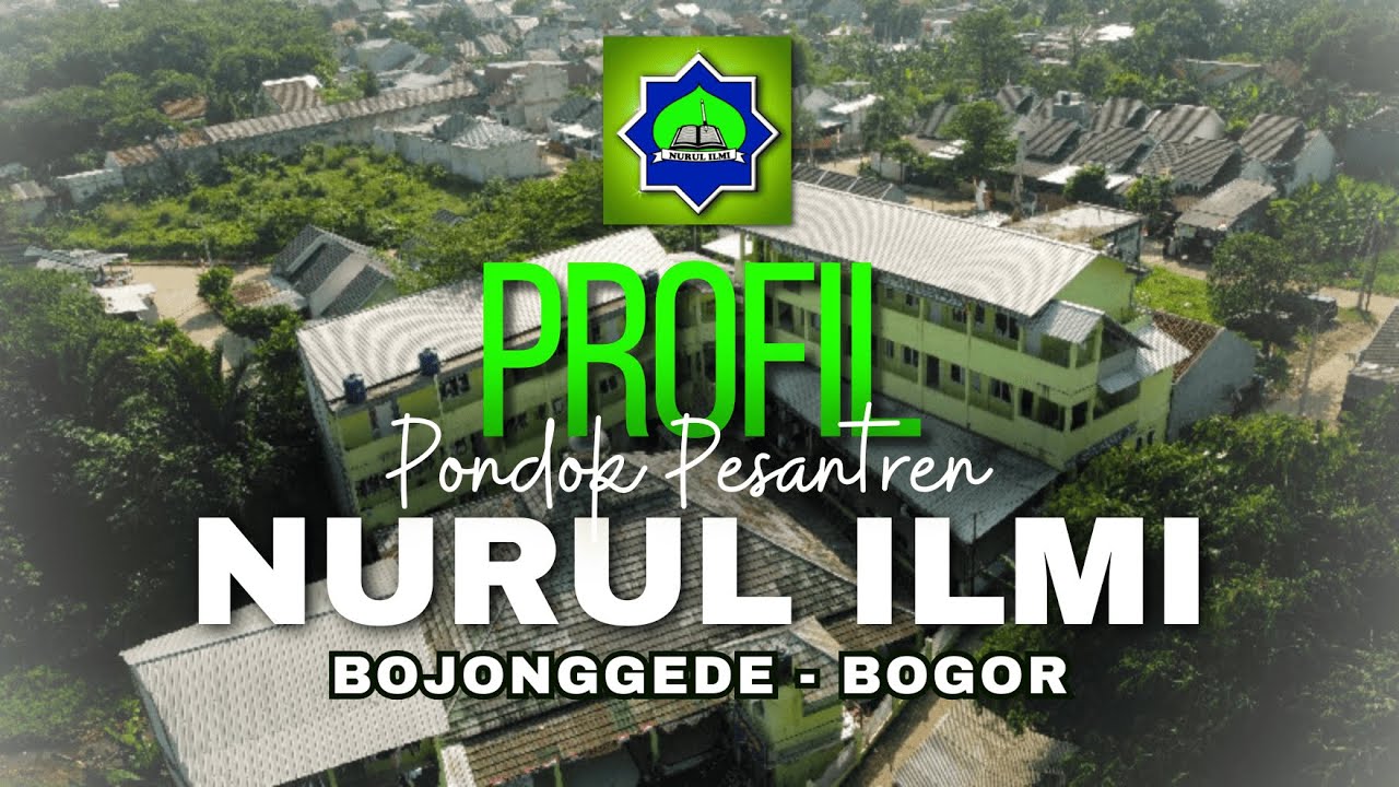 PROFIL SINGKAT PONDOK PESANTREN NURUL ILMI BOJONGGEDE BOGOR | PENERIMAAN SANTRI BARU TA 2025/ ...