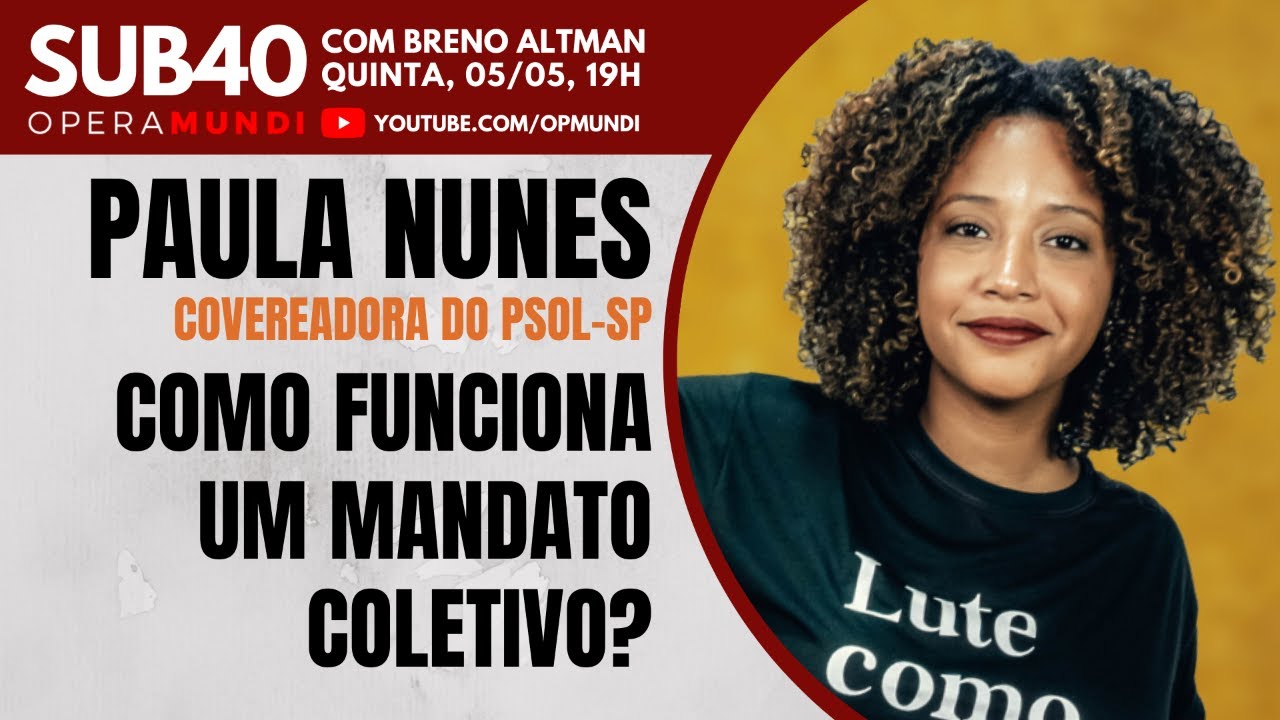 PAULA NUNES: COMO FUNCIONA UM MANDATO COLETIVO? - SUB40 - YouTube