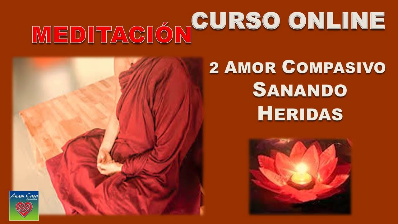 MEDITACION 🙏AMOR COMPASIVO 💗SANANDO HERIDAS (curso metta) - YouTube