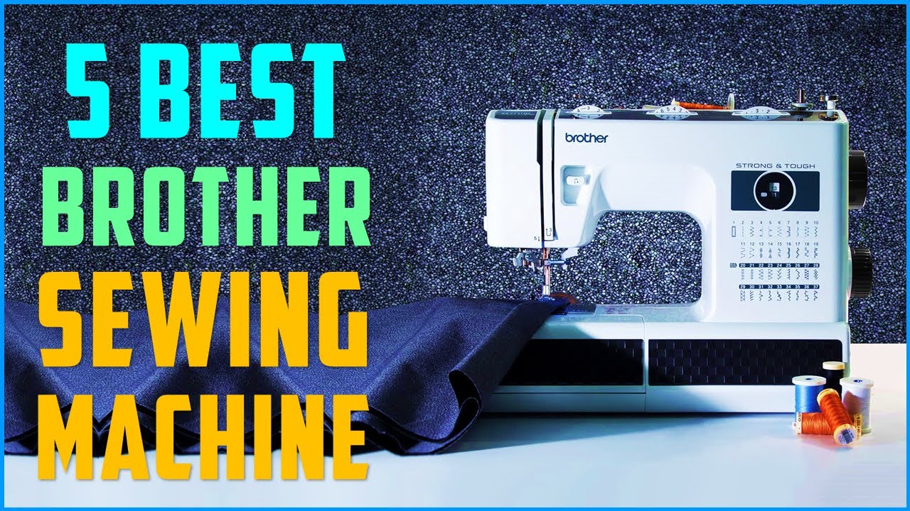 Top 5 Best Brother Sewing Machines in 2024 Reviewed - YouTube