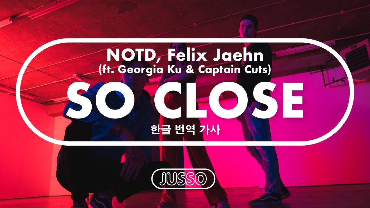 NOTD, Felix Jaehn - So Close (ft. Georgia Ku & Captain Cuts) [한글/가사/번역 ...