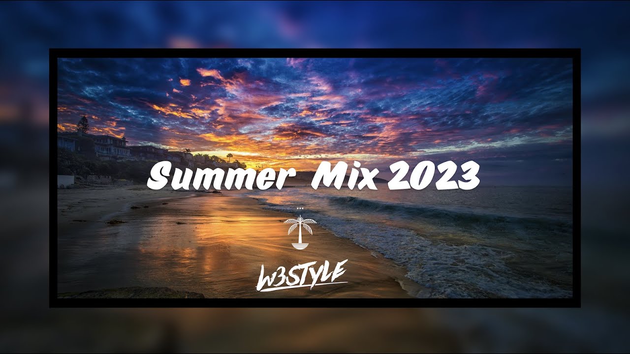 SUMMER MIX 2023 NEW SONGS🔥DEEP HOUSE MUSIC, EDM & Teck - W3style Remix ...