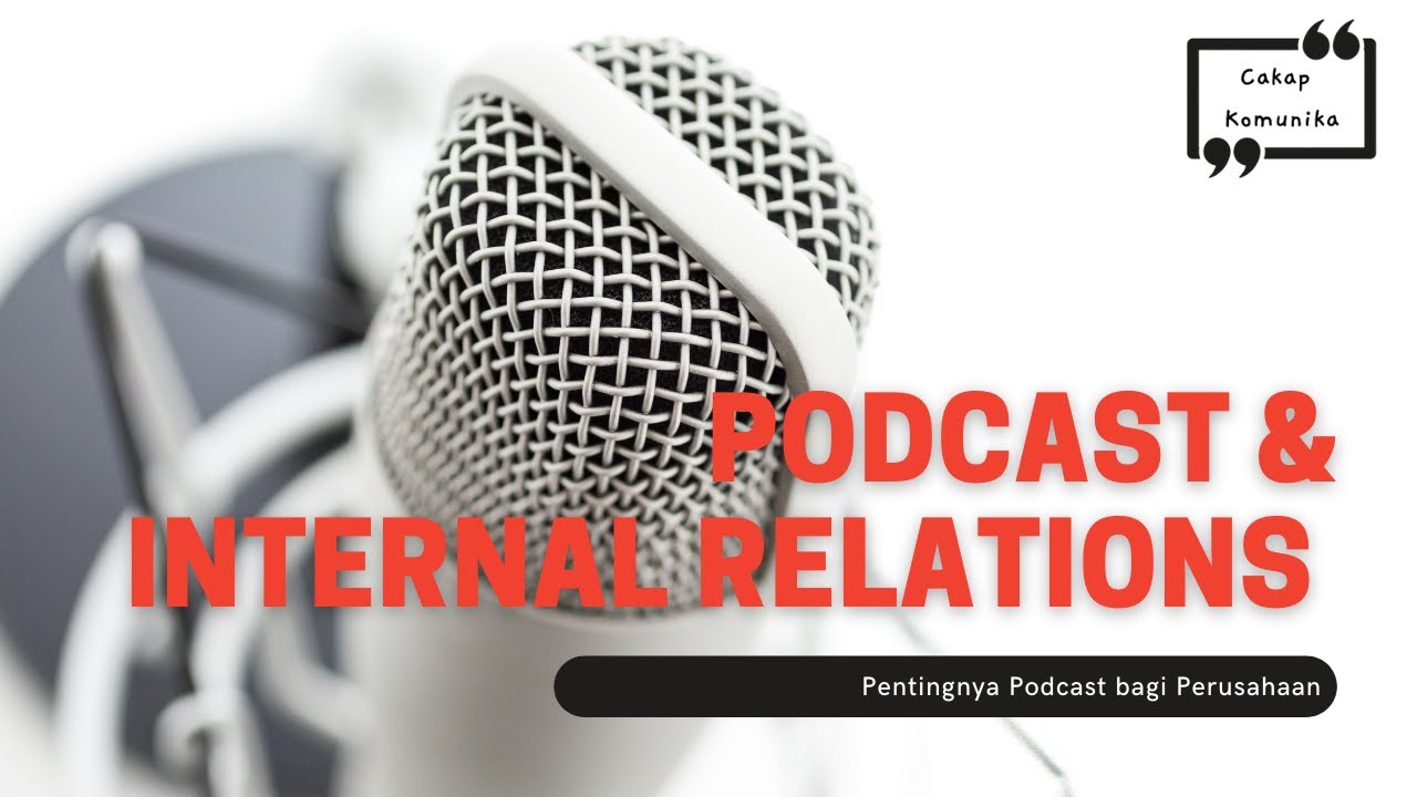 PODCAST DAN INTERNAL RELATIONS:Buat Apa Perusahaan Punya Podcast? - YouTube
