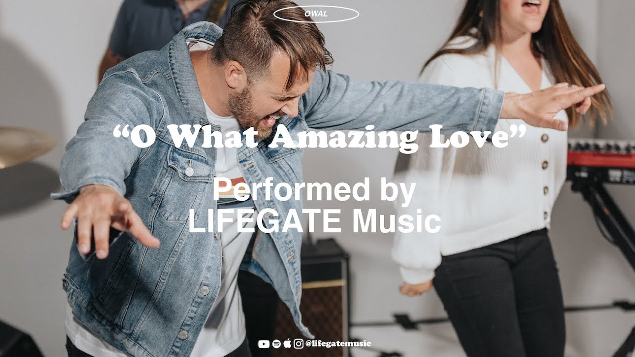 O WHAT AMAZING LOVE | OFFICIAL MUSIC VIDEO | LIFEGATE MUSIC - YouTube