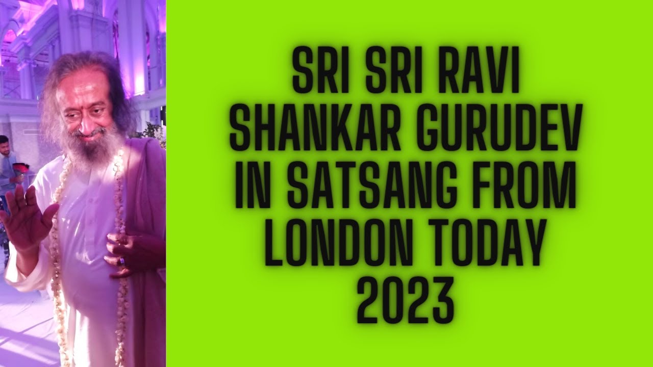 Sri Sri Ravi Shankar Gurudev in Satsang from London Today 2023 - YouTube