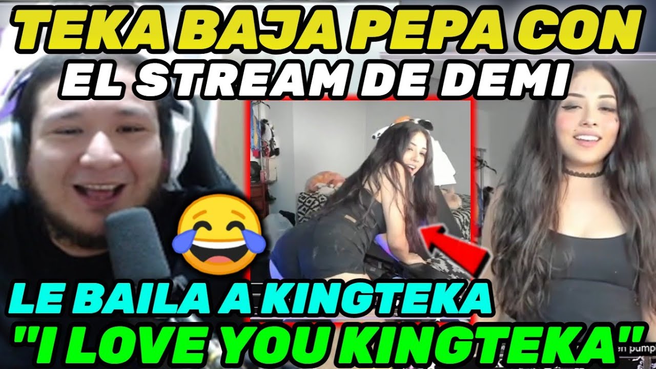 😂KINGTEKA BAJANDO PEPA CON EL STREAM DE DEMI😂SE PONE A BAILAR, "I LOVE ...