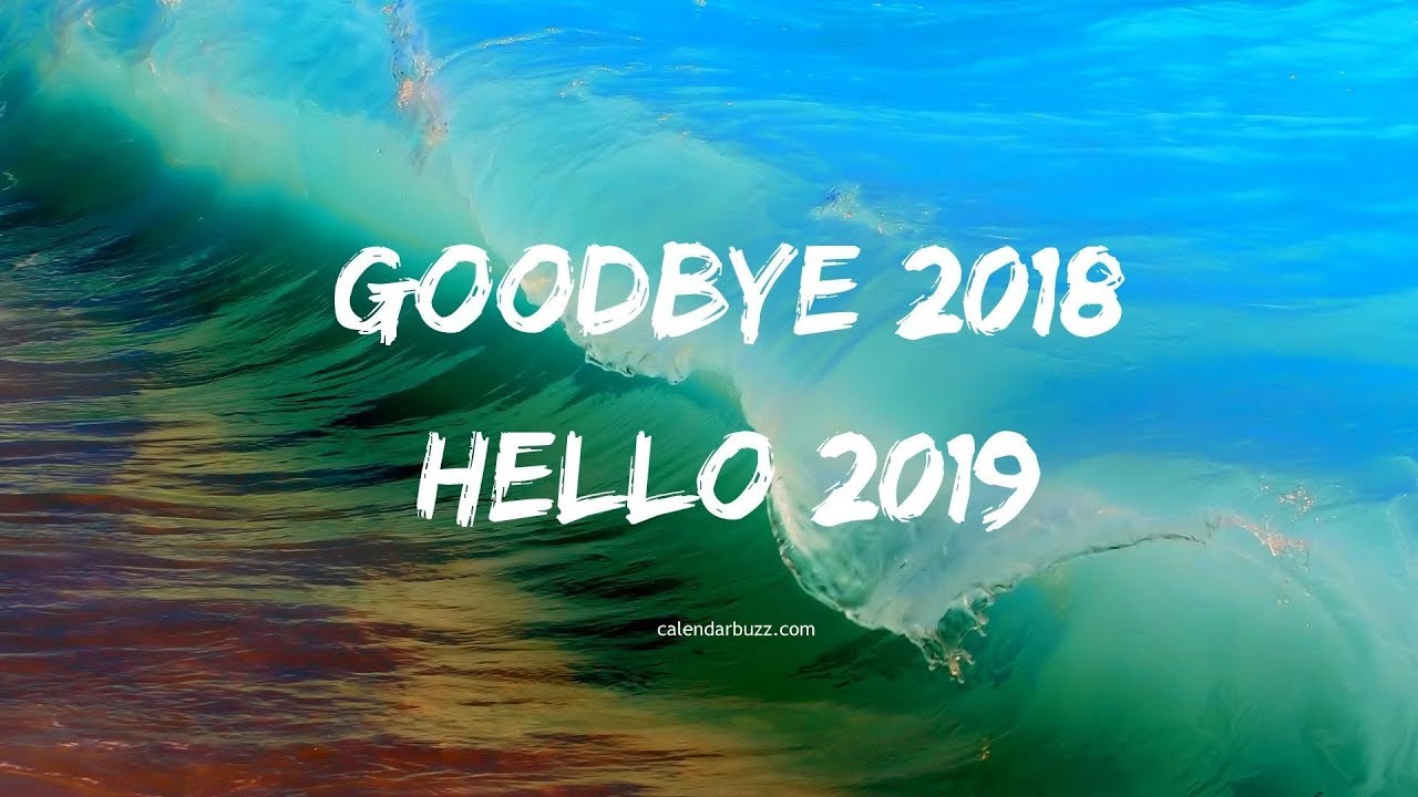 Goodbye 2018 Hello 2019 New Year - YouTube