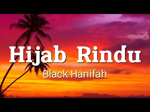 BLACK HANIFAH - Hijab Rindu ( Lirik )