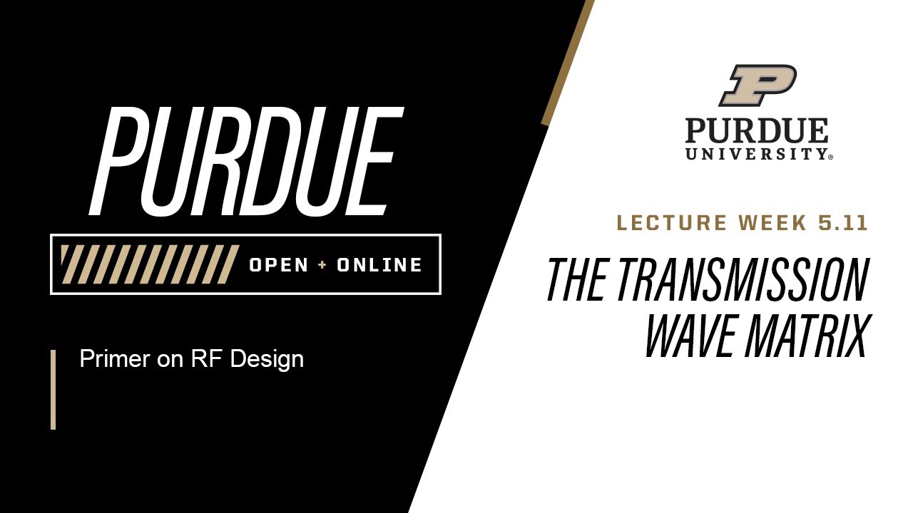 Primer on RF Design | Week 5.11 - The Transmission Wave Matrix | Purdue University - YouTube
